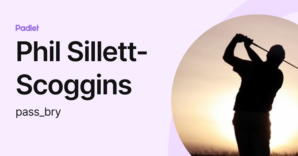 Phil Sillett-Scoggins (pass_bry) profile | Padlet