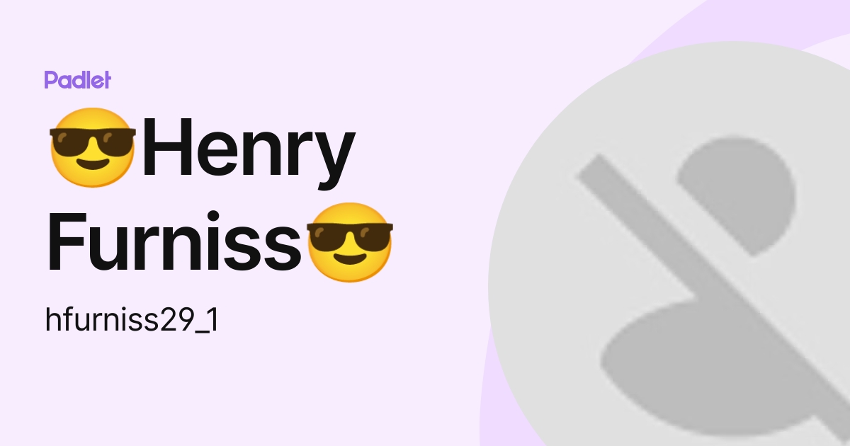 😎Henry Furniss😎 (hfurniss29) profile | Padlet