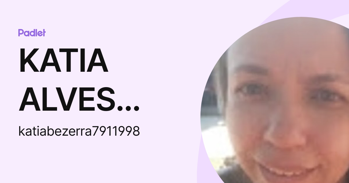KATIA ALVES BEZERRA (katiabezerra7911998) profile | Padlet