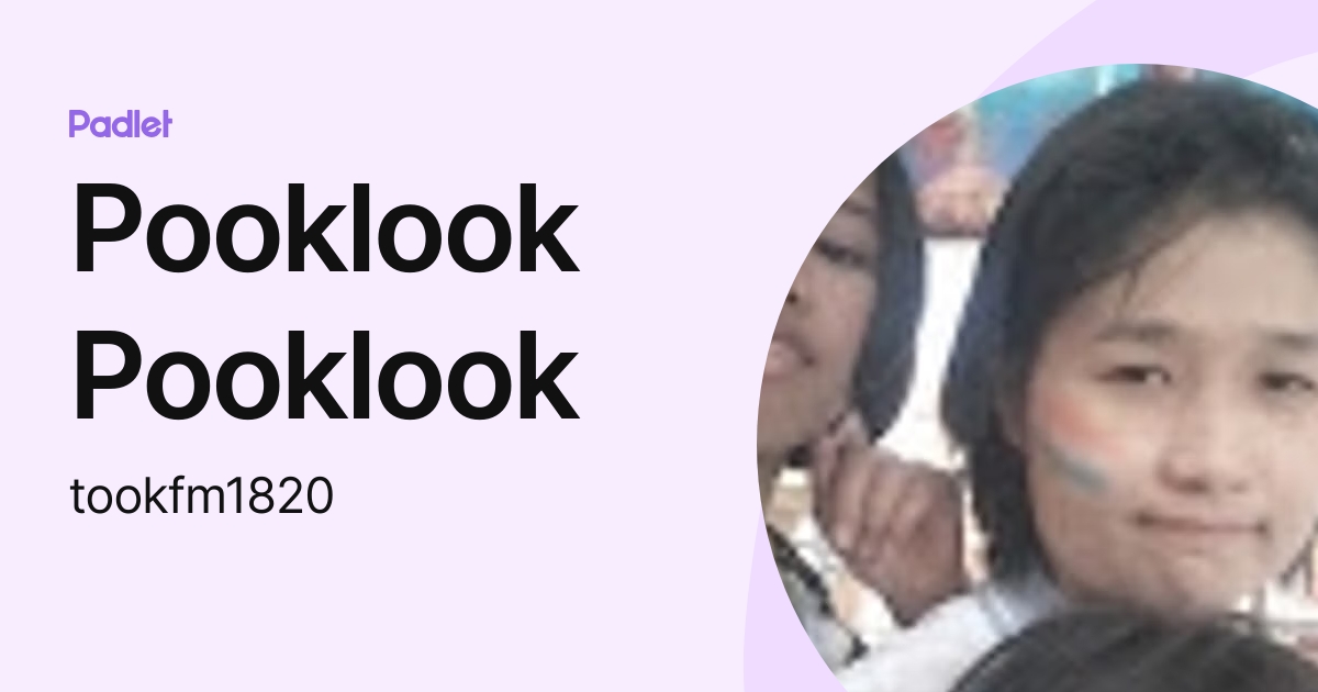Pooklook Pooklook (tookfm1820) profile | Padlet