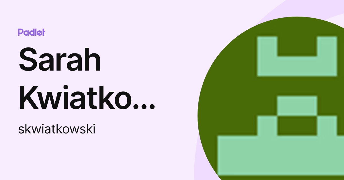 Sarah Kwiatkowski (skwiatkowski) profile | Padlet