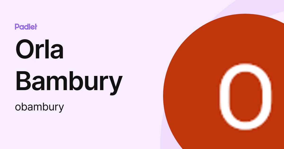 Orla Bambury (obambury) profile | Padlet