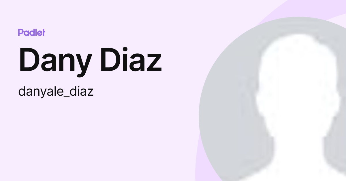 Dany Diaz (danyale_diaz) profile | Padlet