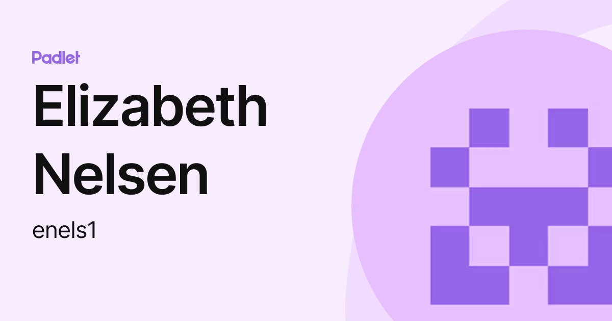 Elizabeth Nelsen (enels1) profile | Padlet