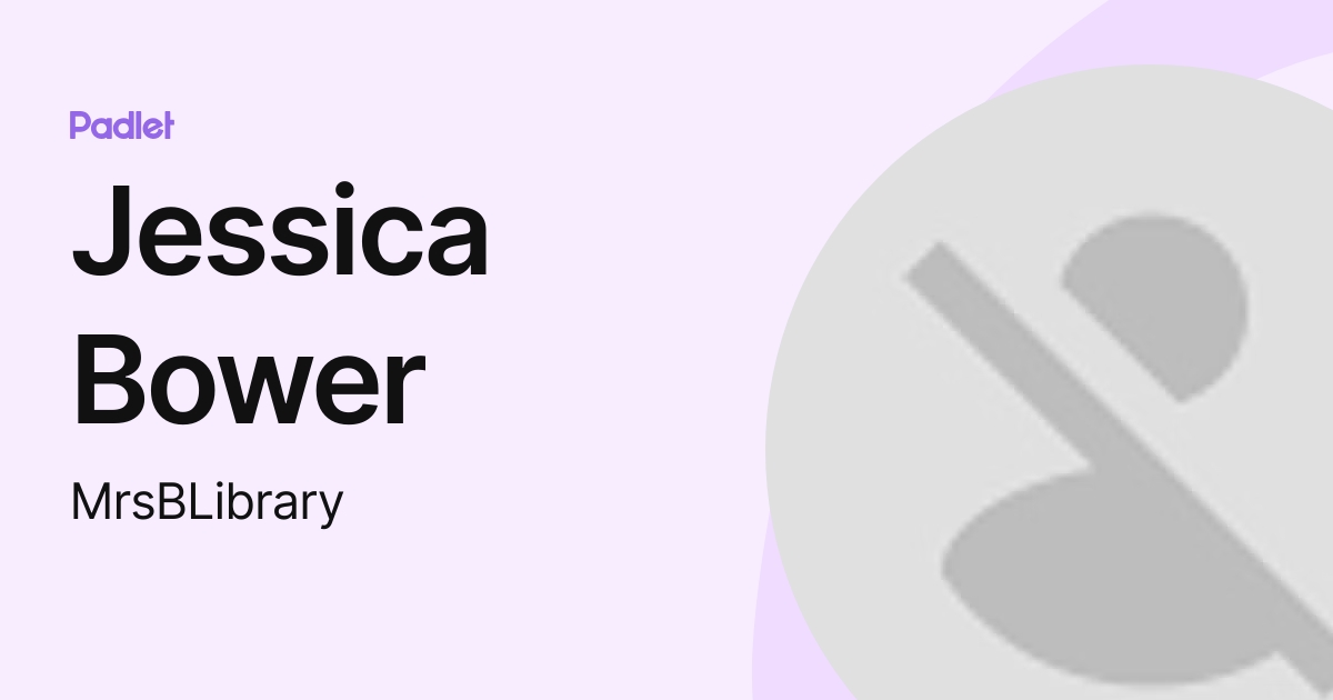 Jessica Bower (MrsBLibrary) profile | Padlet