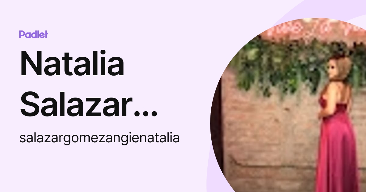Natalia Salazar Gómez (salazargomezangienatalia) profile | Padlet