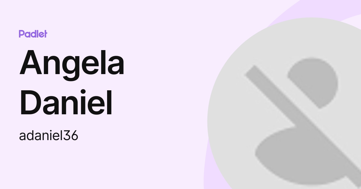 Angela Daniel (adaniel36) profile | Padlet