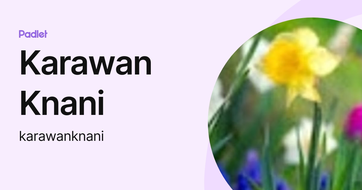 Karawan Knani (karawanknani) profile | Padlet