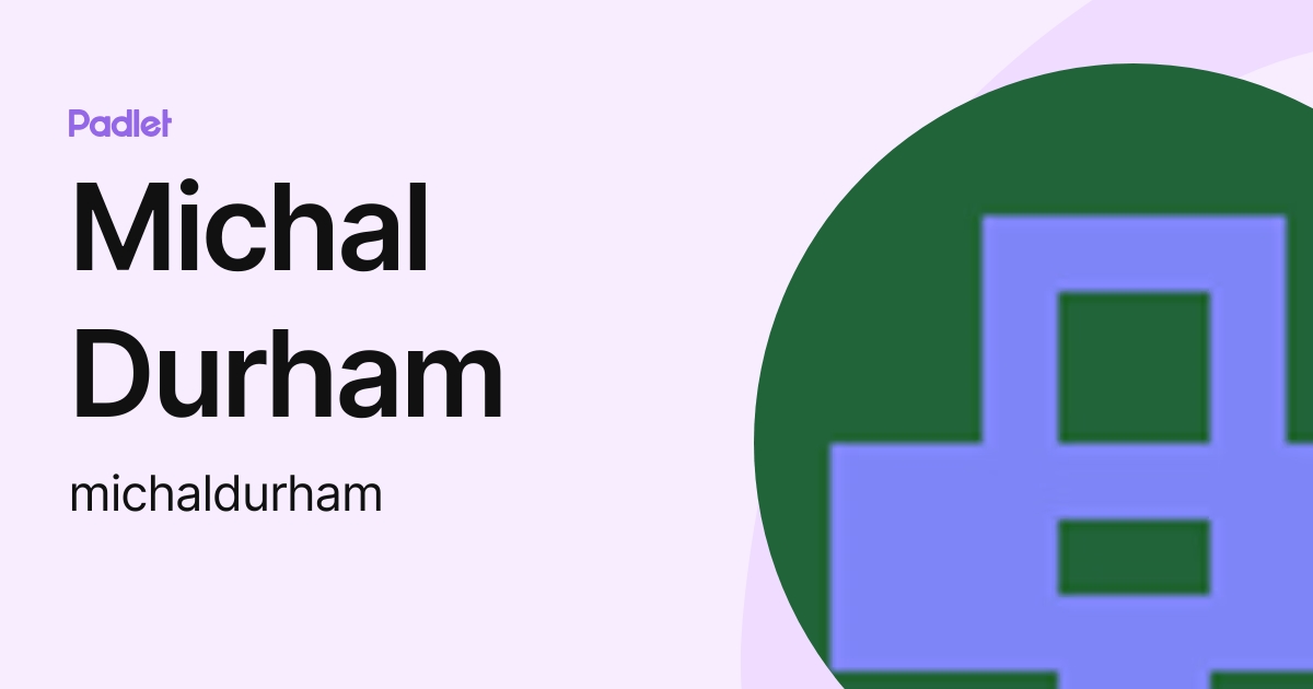 Michal Durham (michaldurham) profile | Padlet