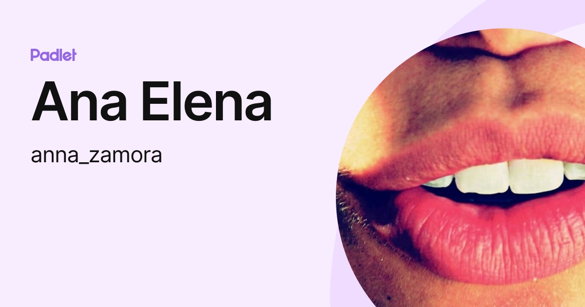 Ana Elena (anna_zamora) profile | Padlet