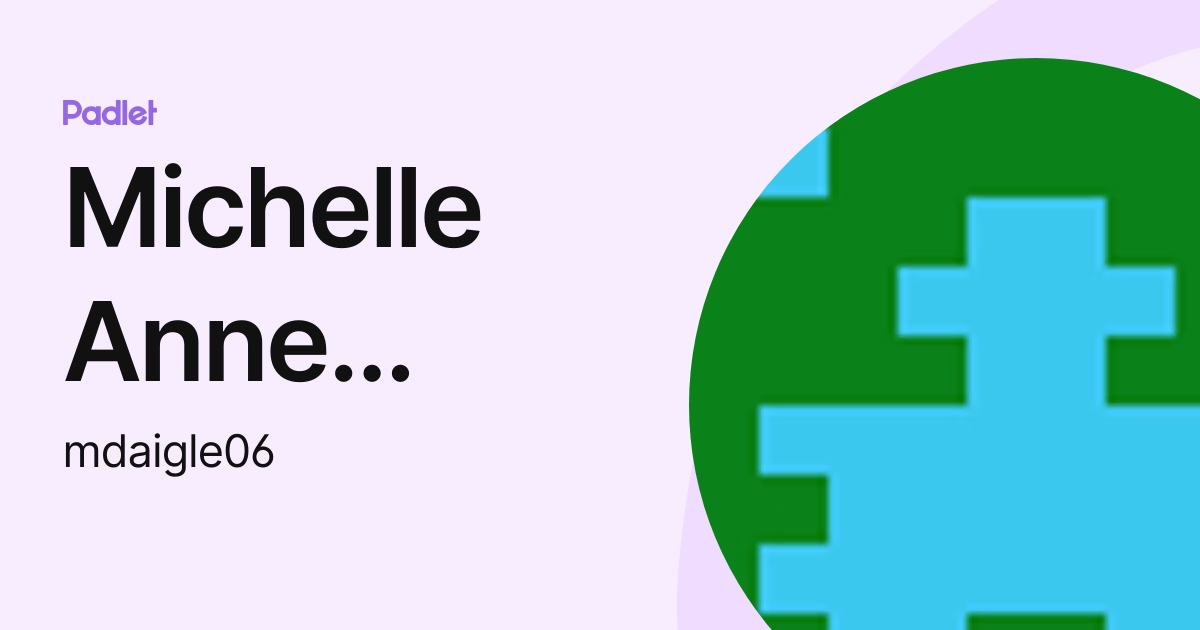 Michelle Anne Daigle (mdaigle06) profile | Padlet
