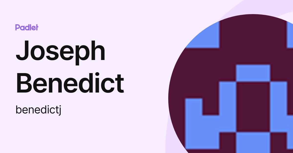 Joseph Benedict (benedictj) profile | Padlet
