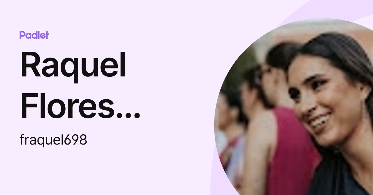 Raquel Flores Rodríguez (fraquel698) profile | Padlet