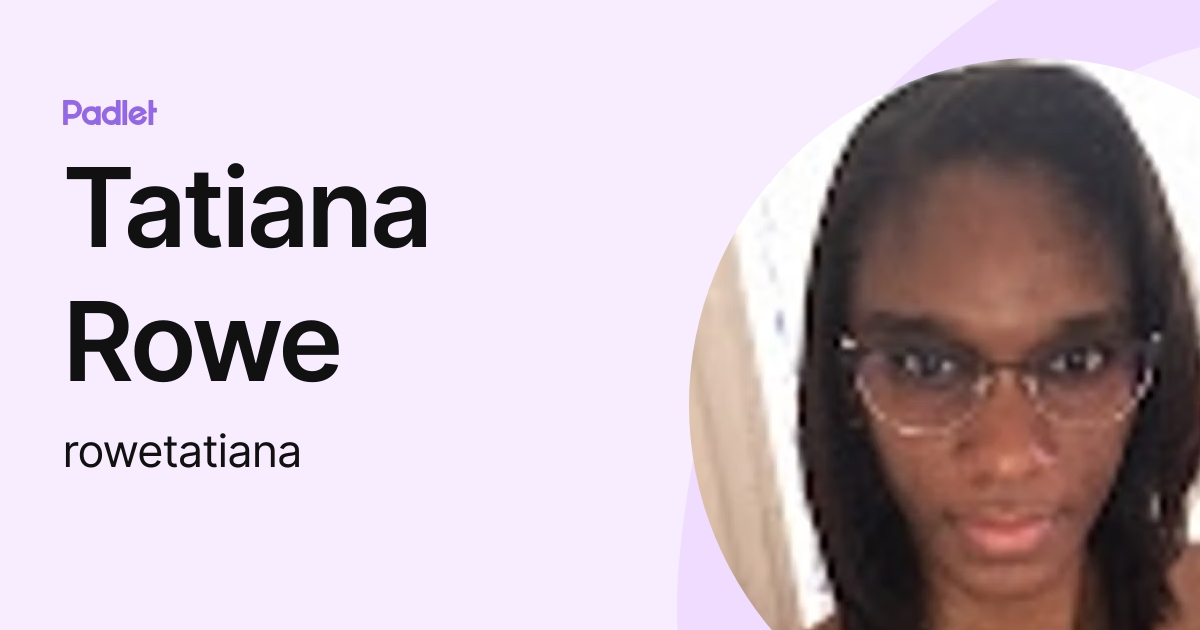 Tatiana Rowe (rowetatiana) profile | Padlet