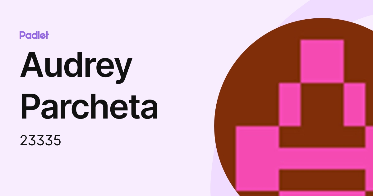 Audrey Parcheta (23335) profile | Padlet