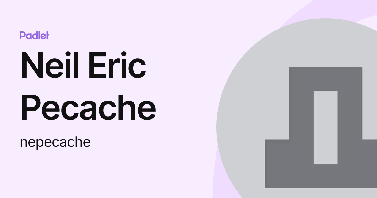 Neil Eric Pecache (nepecache) profile | Padlet