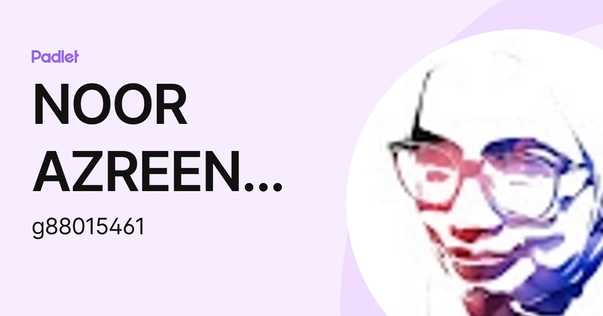 NOOR AZREEN BINTI AHYAD Moe (g88015461) profile | Padlet