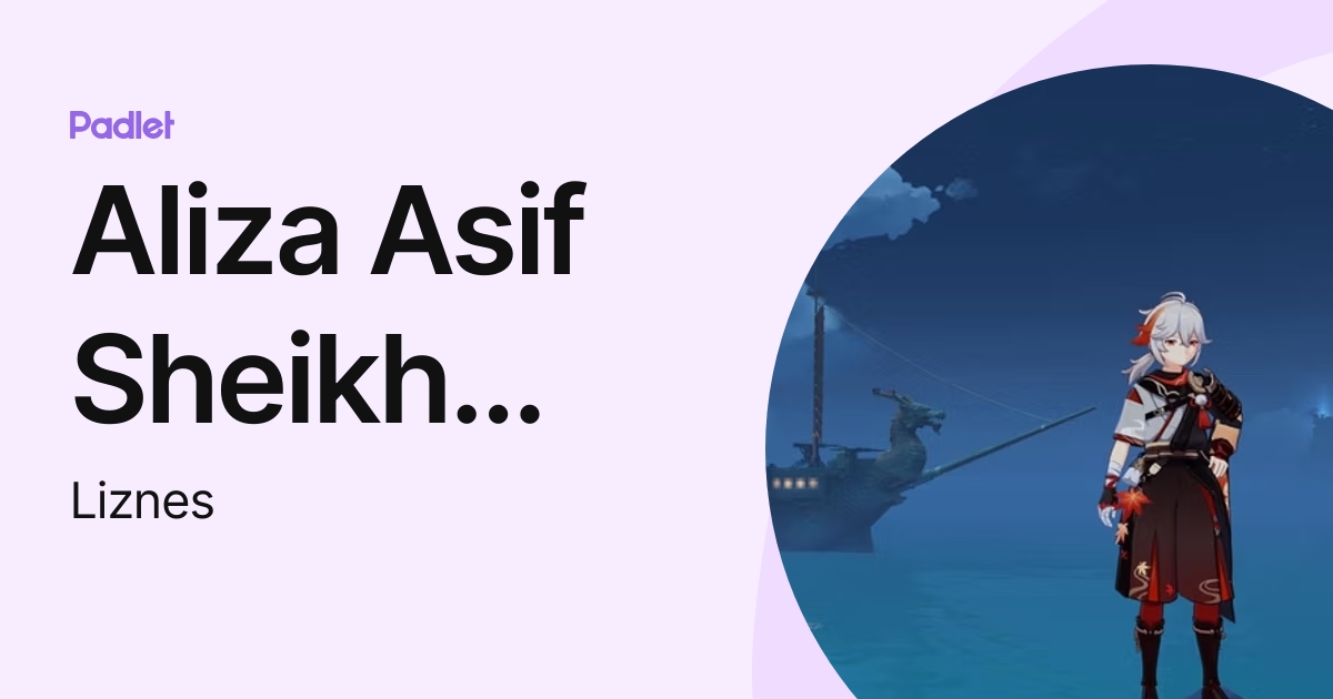 Aliza Asif Sheikh Asif Mahmood (Liznes) profile | Padlet