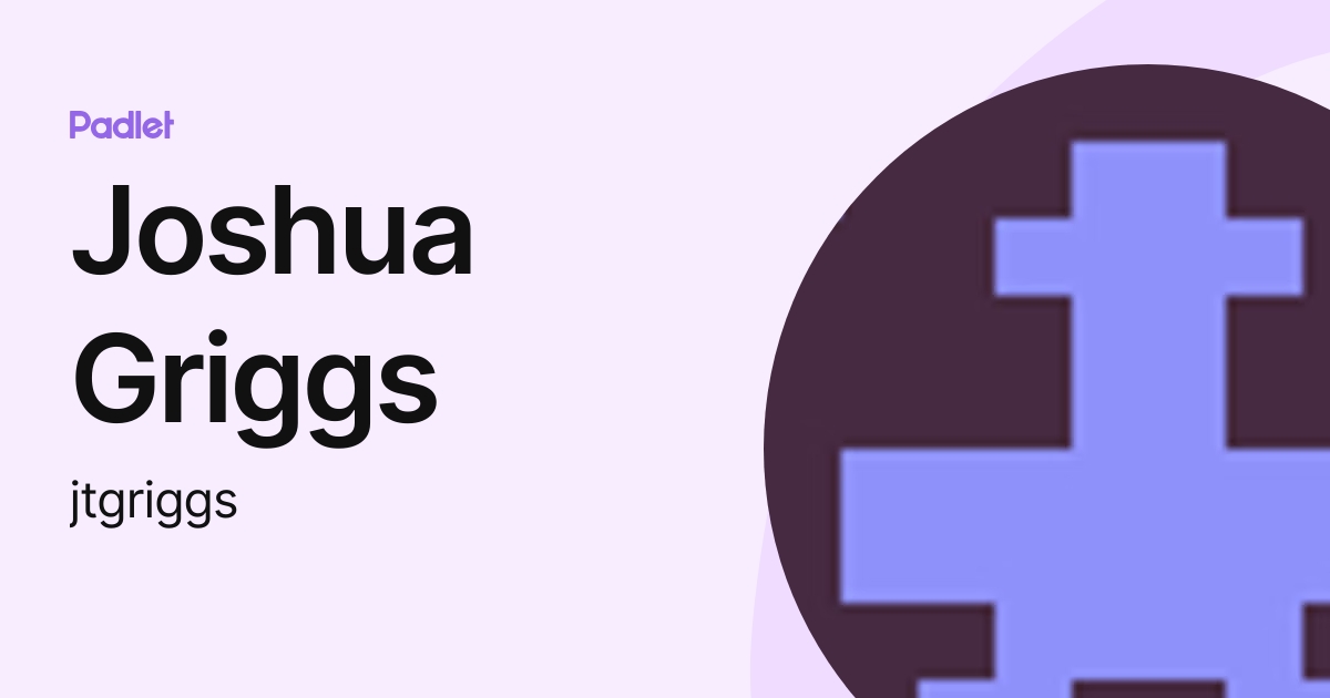 Joshua Griggs (jtgriggs) profile | Padlet