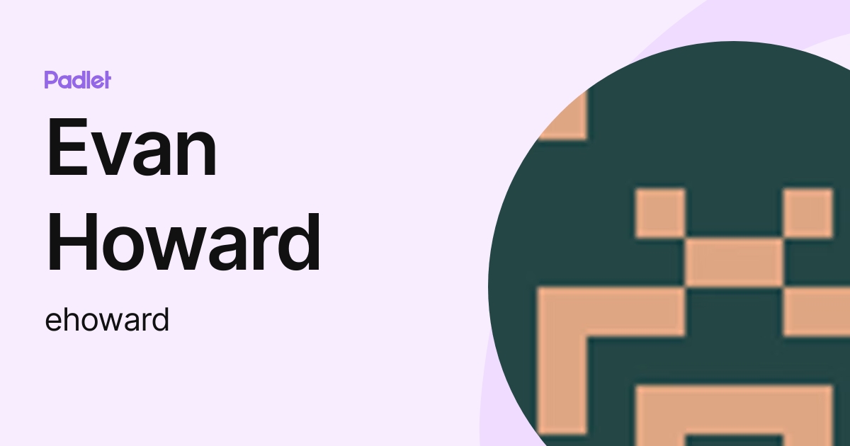 Evan Howard (ehoward) profile | Padlet