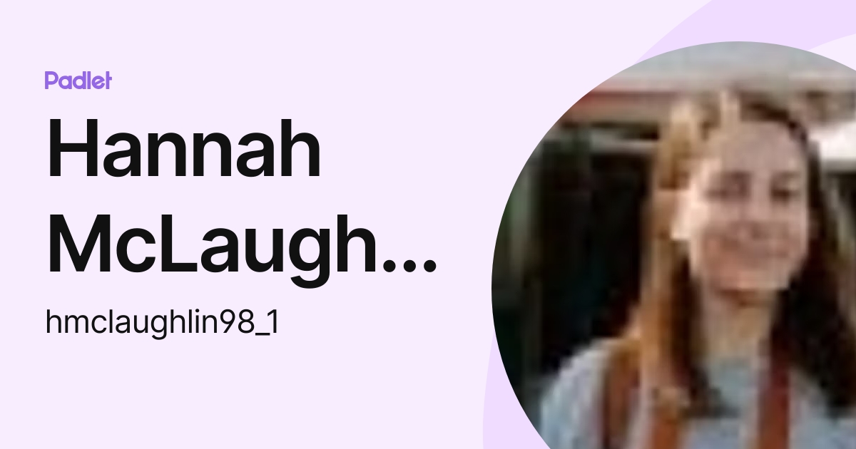 Hannah McLaughlin (hmclaughlin98_1) profile | Padlet