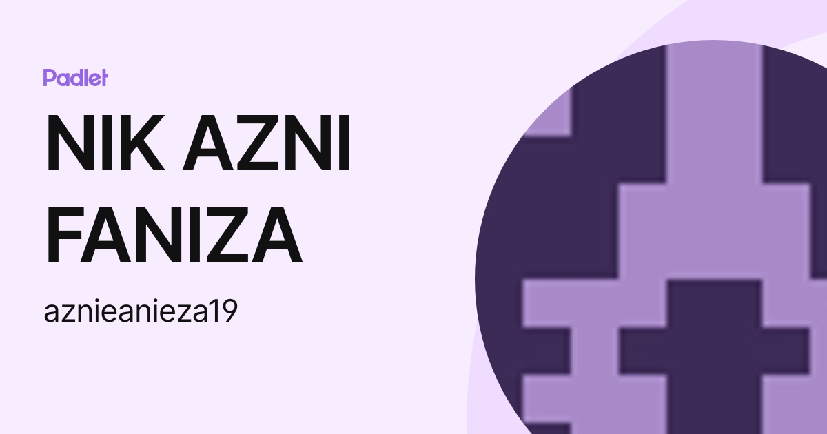 NIK AZNI FANIZA (aznieanieza19) profile | Padlet