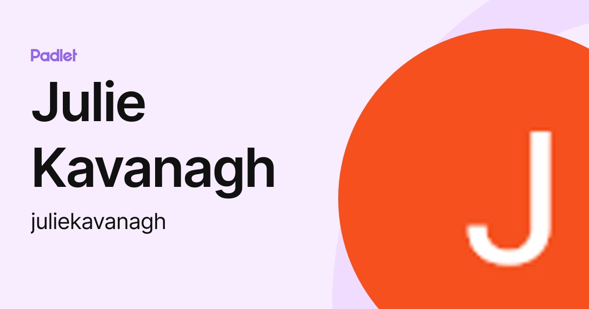Julie Kavanagh (juliekavanagh) profile | Padlet