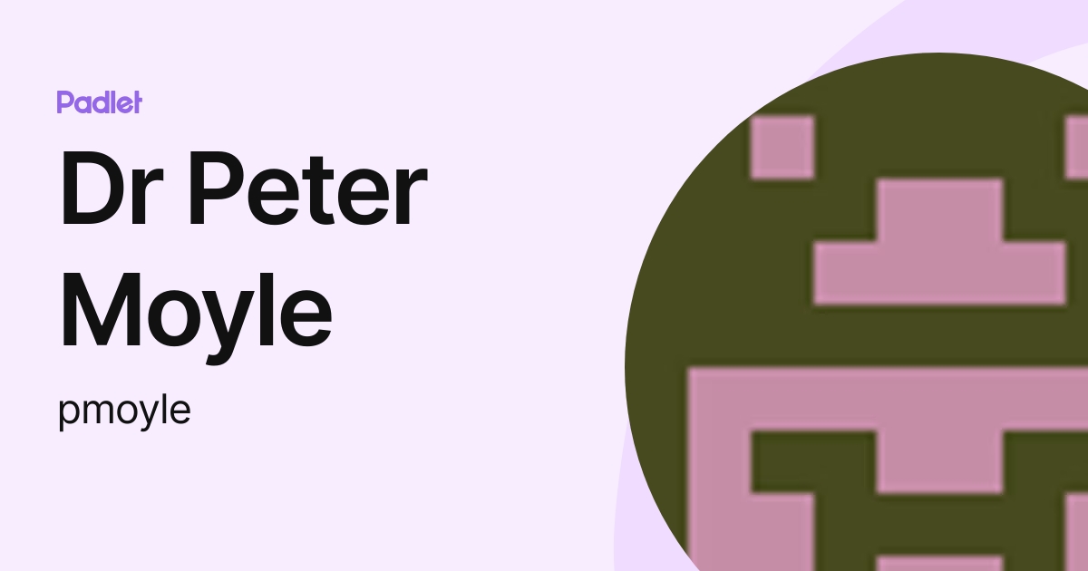 Dr Peter Moyle (pmoyle) profile | Padlet