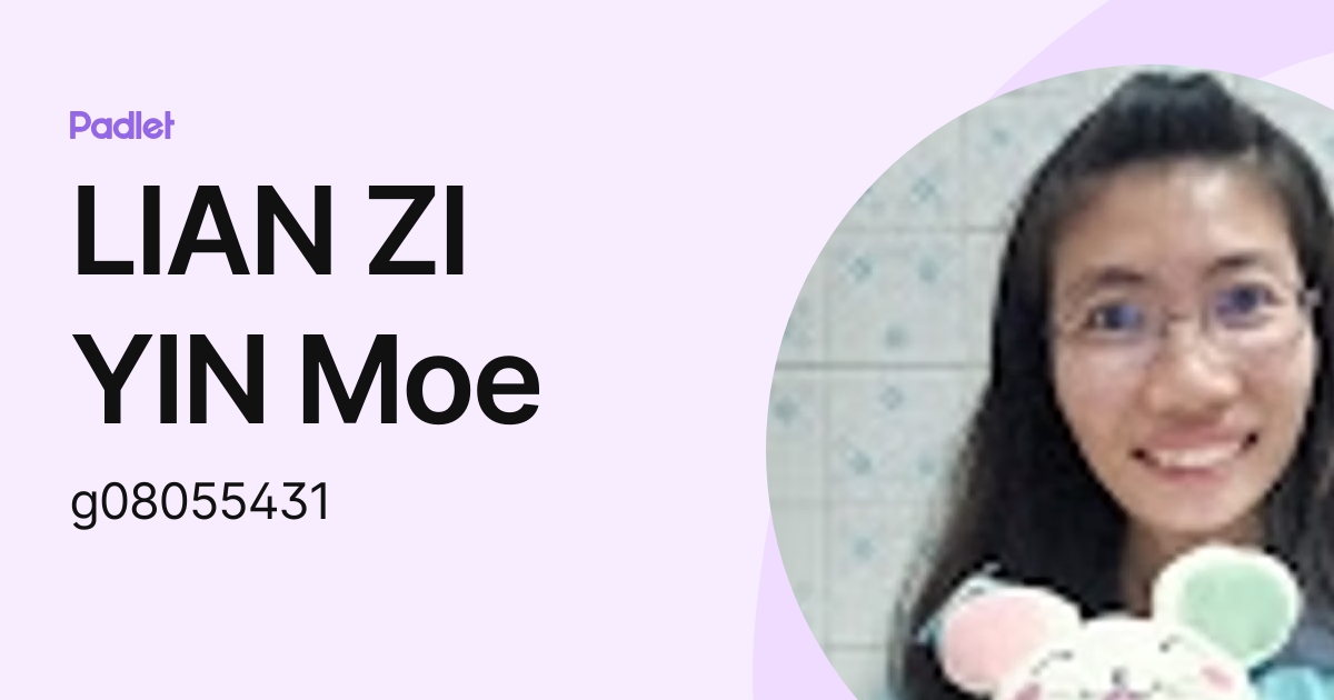 LIAN ZI YIN Moe (g08055431) profile | Padlet