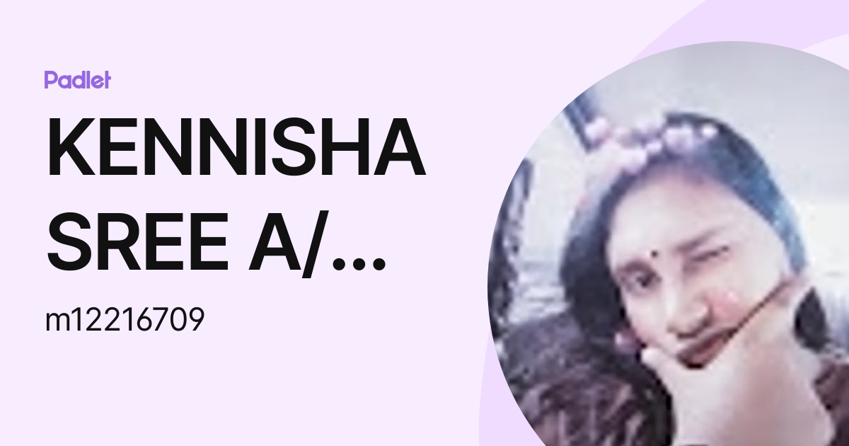 KENNISHA SREE A/P SRI MURUKAN Moe (m12216709) profile | Padlet