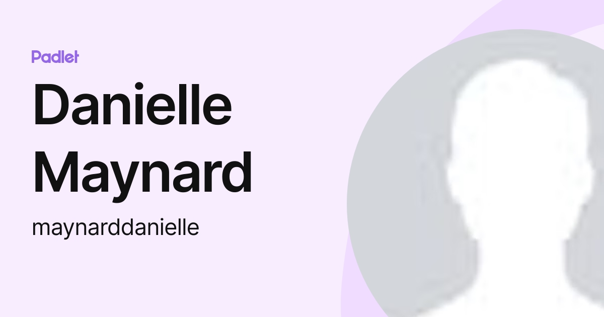 Danielle Maynard (maynarddanielle) profile | Padlet