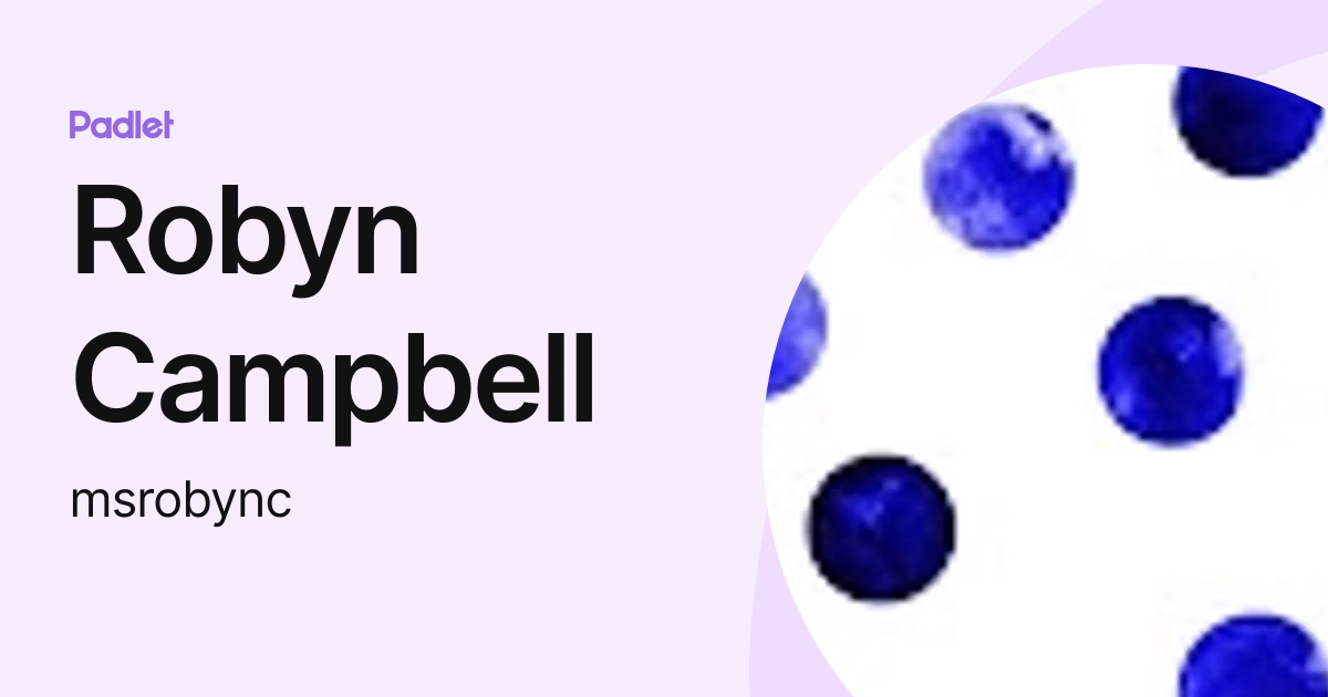 Robyn Campbell (msrobync) profile | Padlet