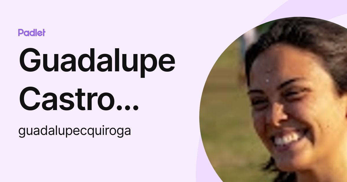 Guadalupe Castro Quiroga (guadalupecquiroga) profile | Padlet