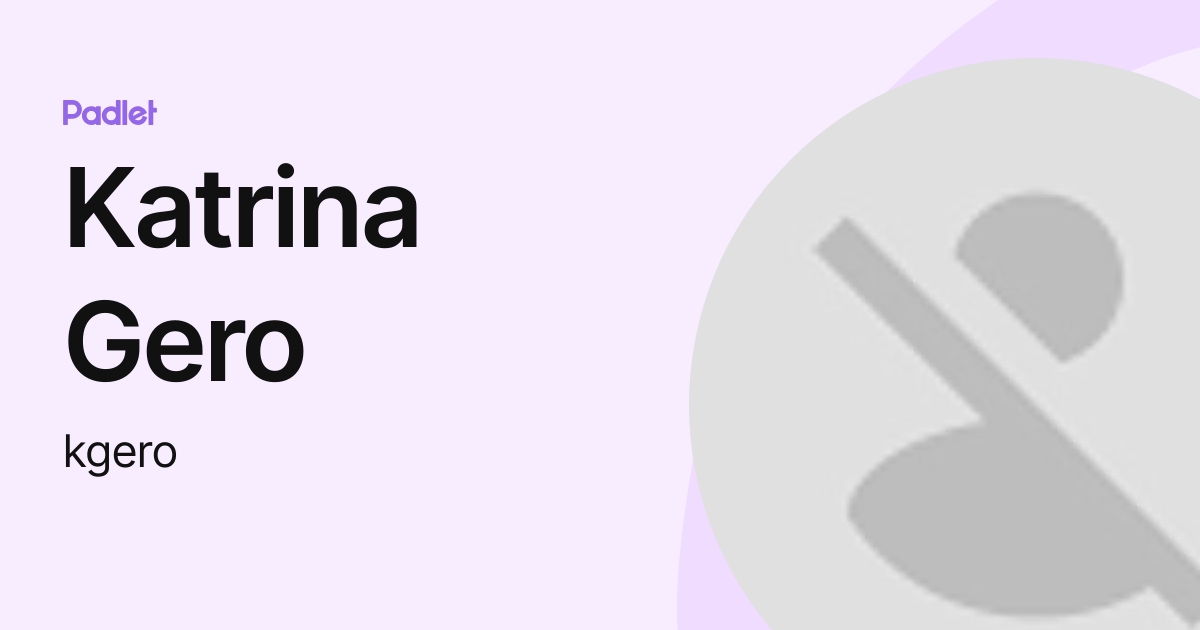 Katrina Gero (kgero) profile | Padlet