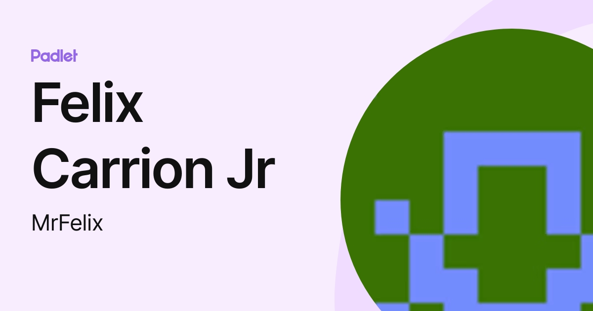 Felix Carrion Jr (MrFelix) profile | Padlet