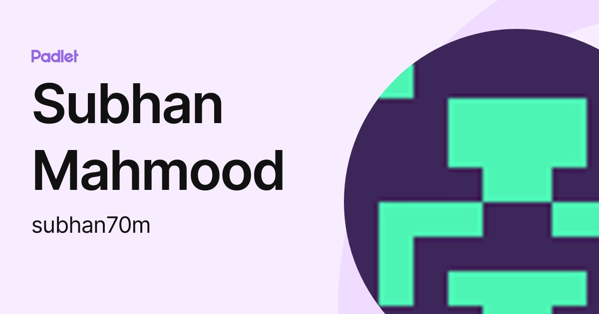 Subhan Mahmood (subhan70m) profile | Padlet