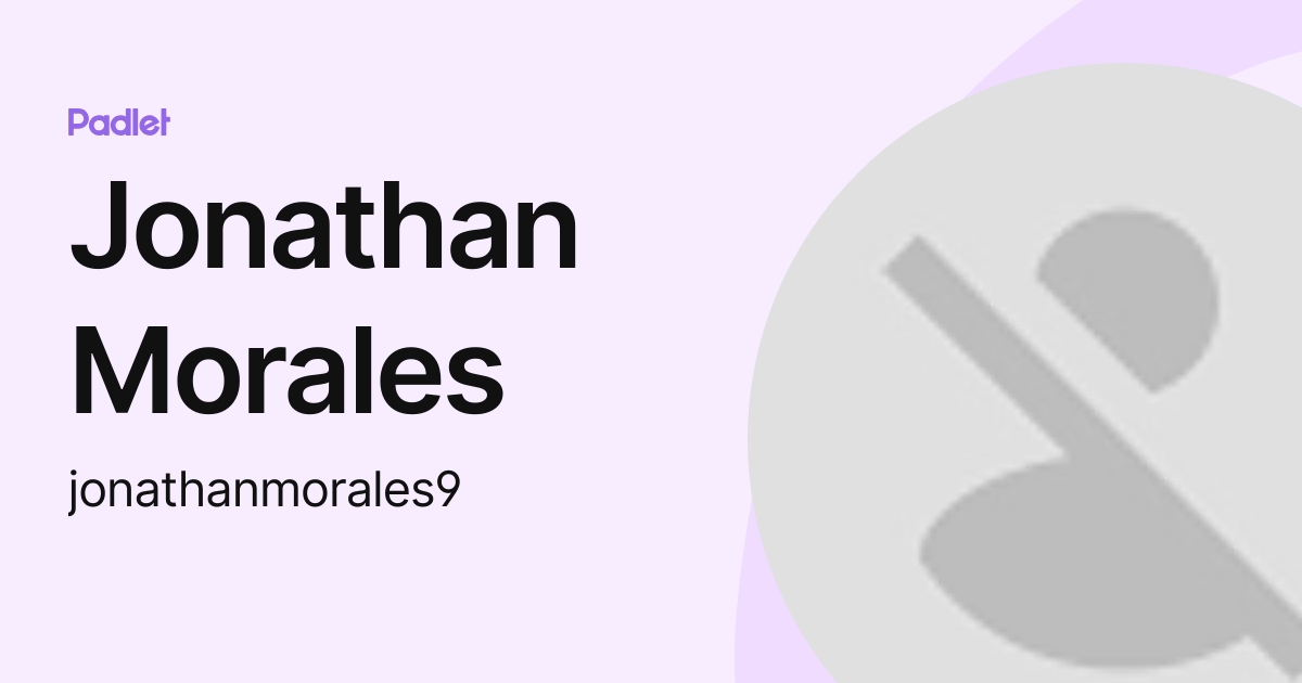 Jonathan Morales (jonathanmorales) profile | Padlet