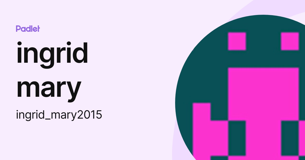 ingrid mary (ingrid_mary2015) profile | Padlet