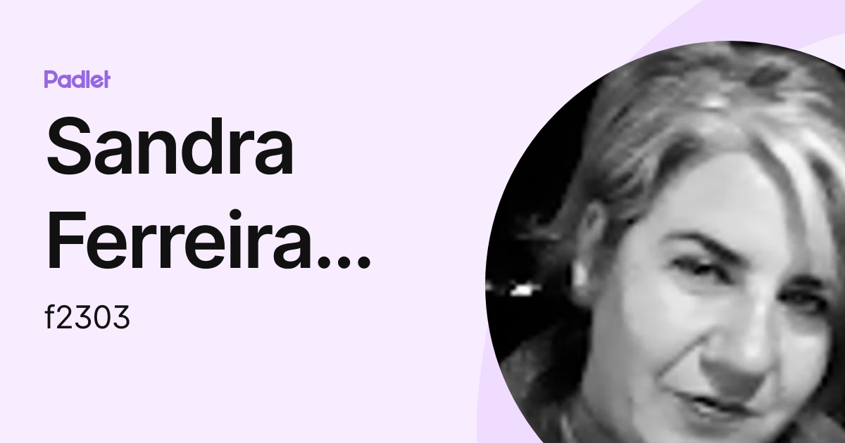 Sandra Ferreira Cosme (f2303) profile | Padlet