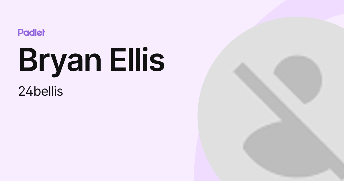 Bryan Ellis (24bellis) profile | Padlet