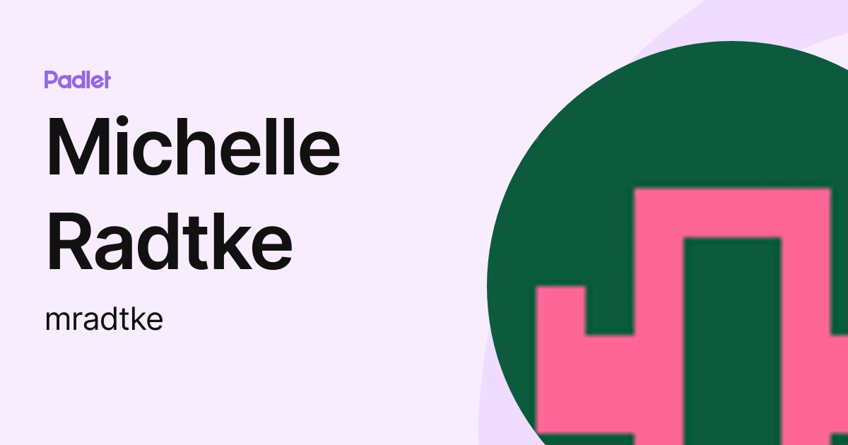 Michelle Radtke (mradtke) profile | Padlet