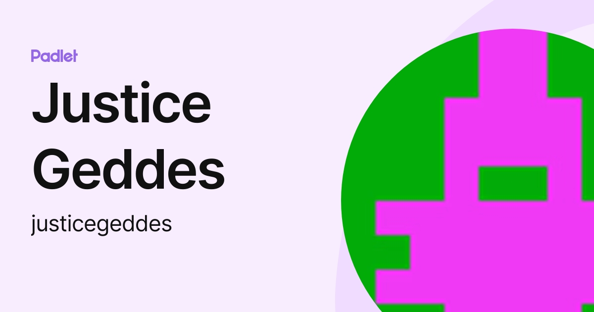 Justice Geddes (justicegeddes) profile | Padlet