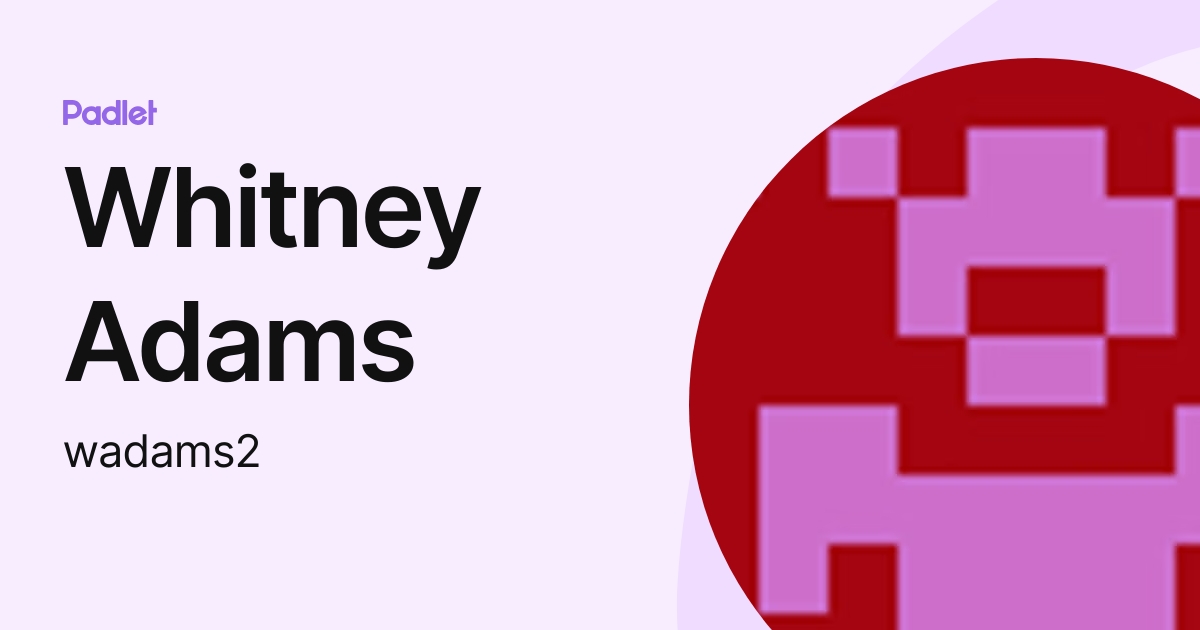 Whitney Adams (wadams2) profile | Padlet