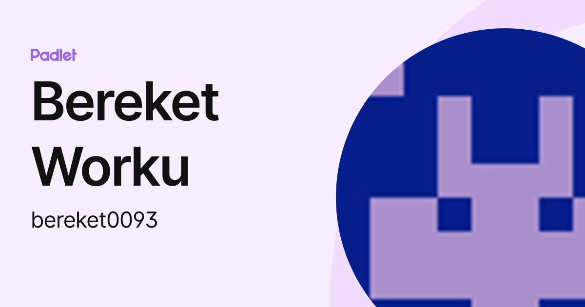 Bereket Worku (bereket0093) profile | Padlet