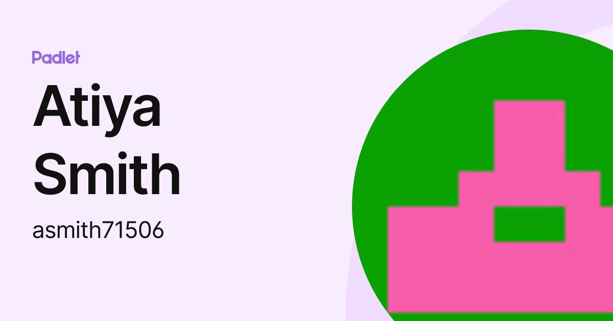 Atiya Smith (asmith71506) profile | Padlet