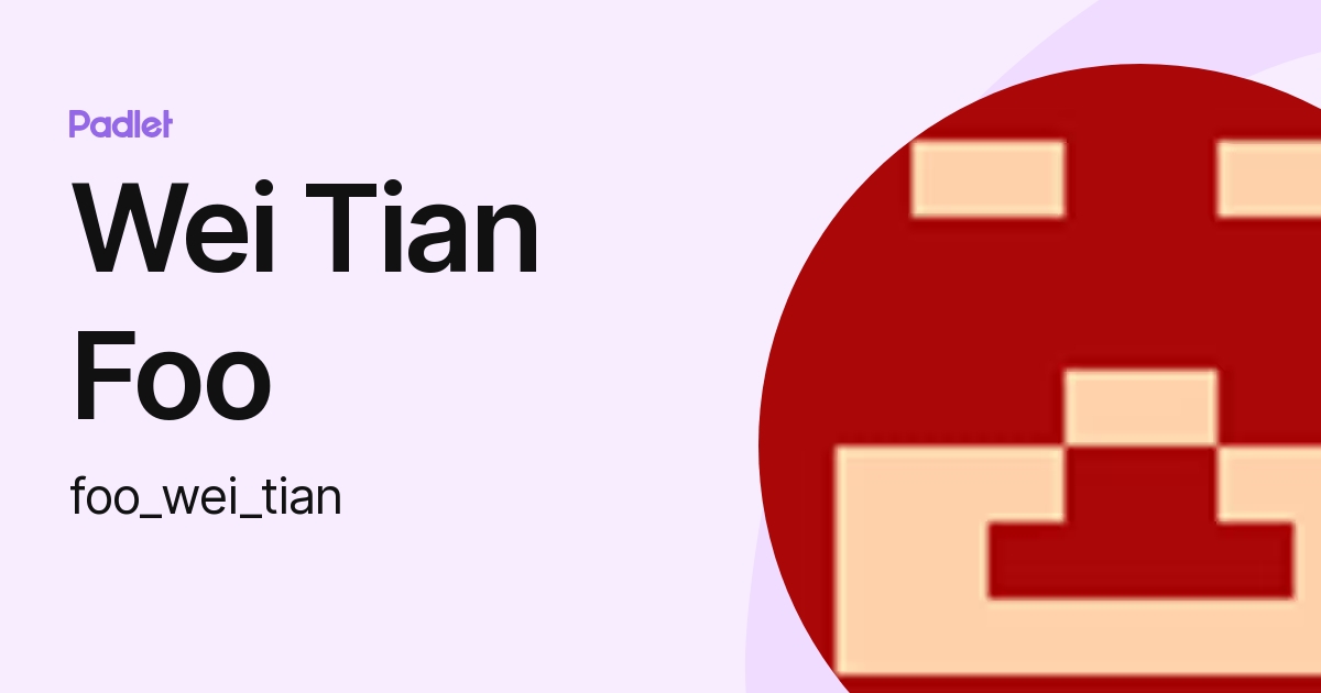 Wei Tian Foo (foo_wei_tian) profile | Padlet