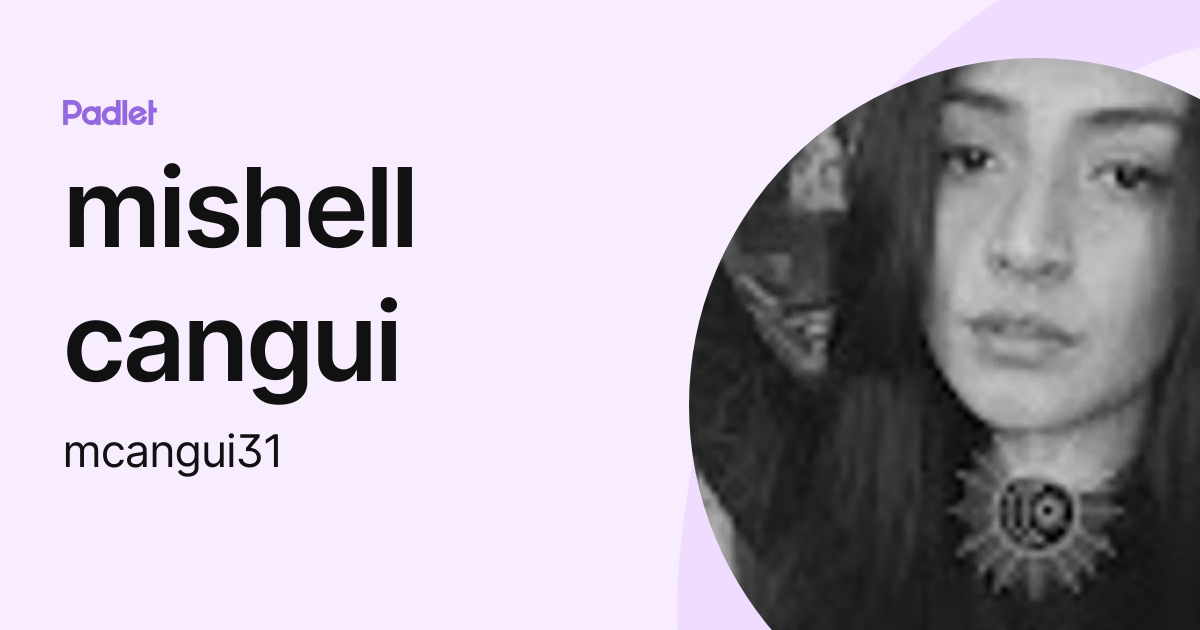 mishell cangui (mcangui31) profile | Padlet