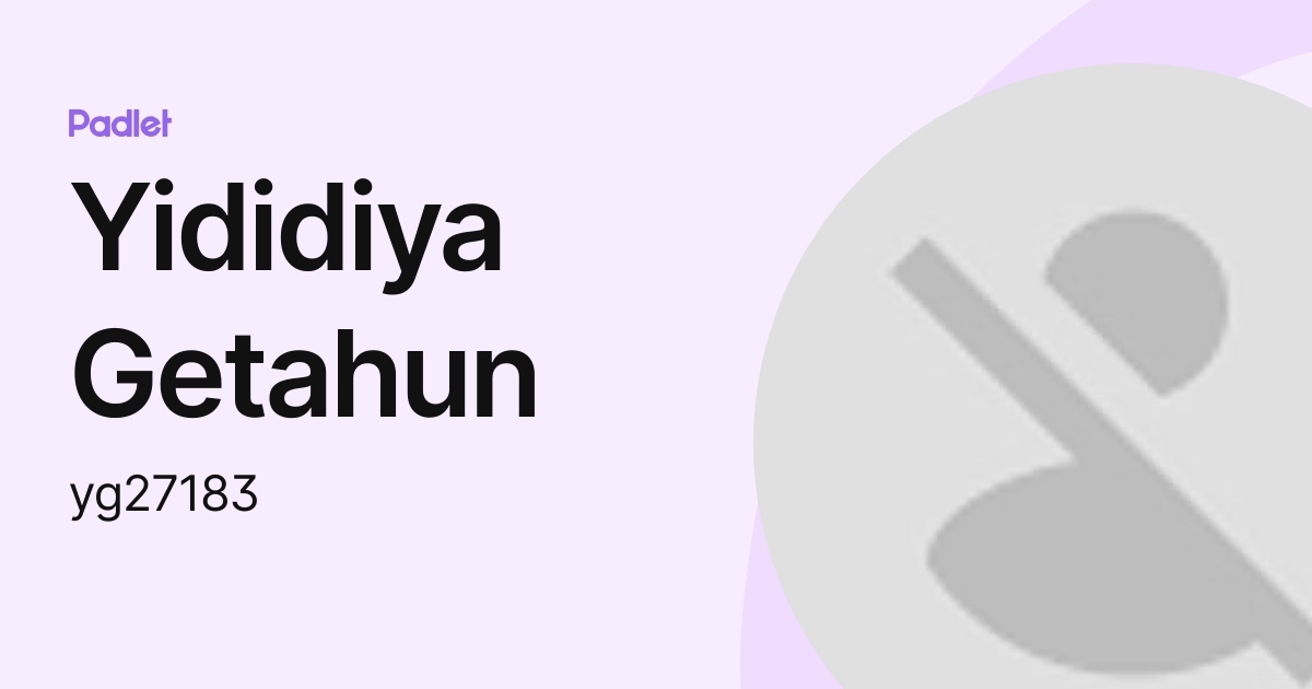 Yididiya Getahun (yg27183) profile | Padlet