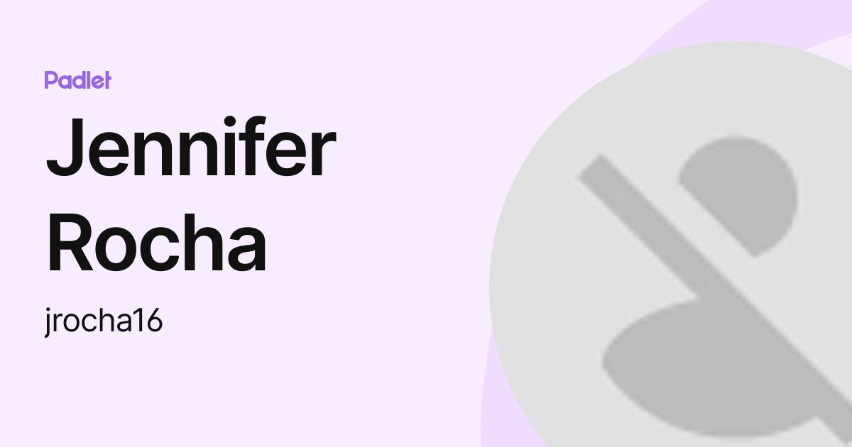 Jennifer Rocha (jrocha16) profile | Padlet