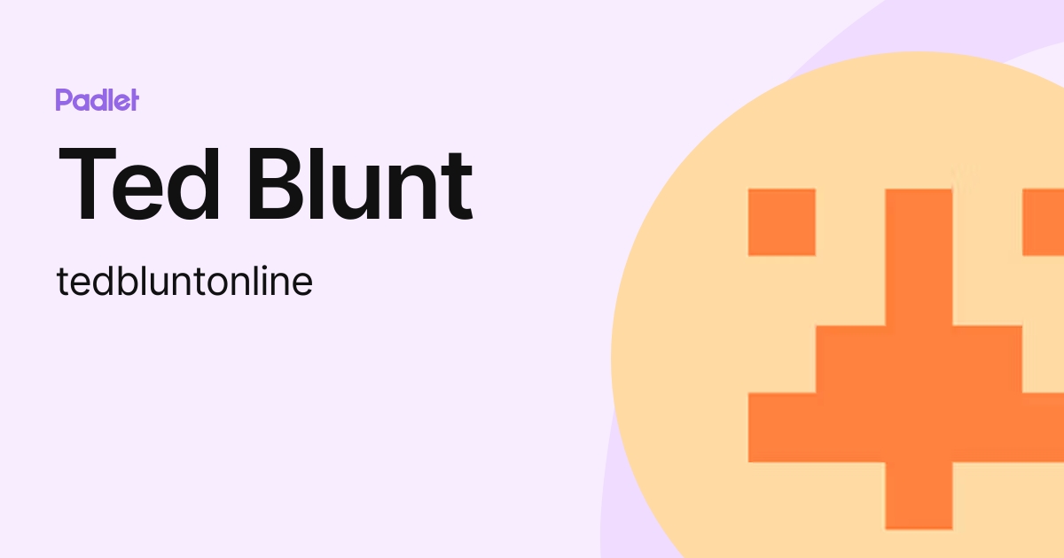 Ted Blunt (tedbluntonline) profile | Padlet